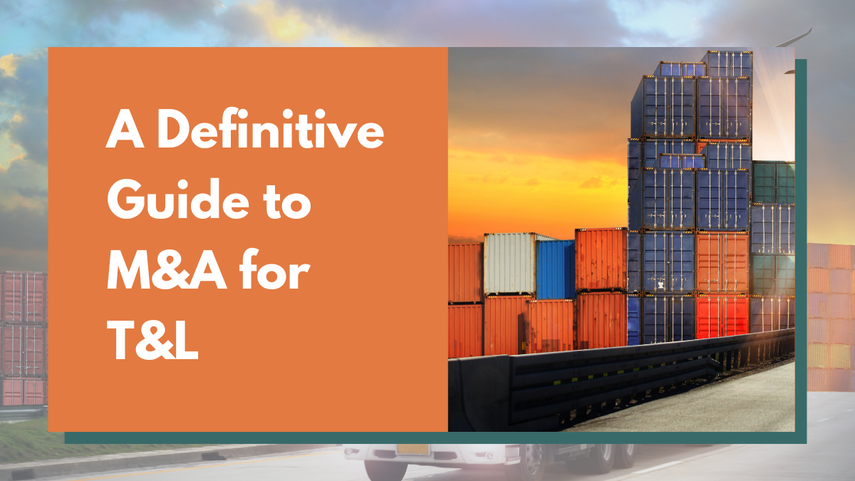 A Definitive Guide to M&A for Transportation & Logistics