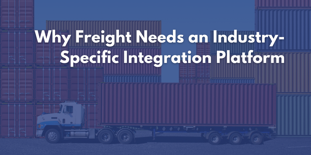 Why Freight Needs an Industry-Specific Integration Platform